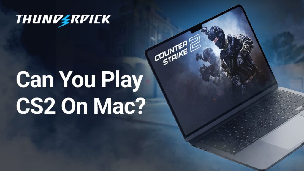 Can You Play CS2 On Mac?